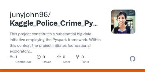 Github Junyjohn96kagglepolicecrimepyspark This Project Constitutes A Substantial Big Data