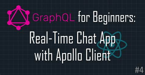 Graphql For Beginners Build Real Time Chat App With Apollo Client And React