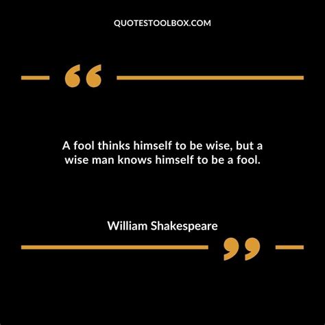 A Fool Thinks Himself To Be Wise But A Wise Man Knows Himself To Be A Fool