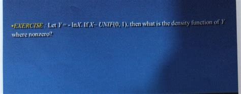 Solved EXERCISE Let Y InX If XUNIF 0 1 Then What Is Chegg Com