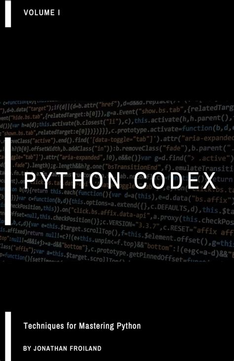 Python Codex Techniques For Mastering Python Volume I Froiland Jonathan 9798322409007