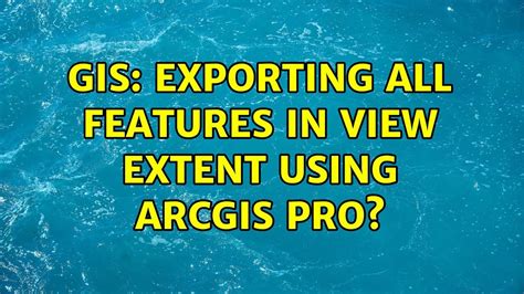 Gis Exporting All Features In View Extent Using Arcgis Pro Youtube