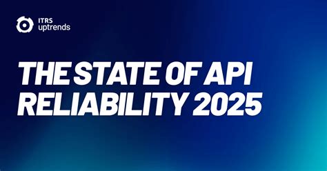 The State Of Api Reliability 2025 Uptrends