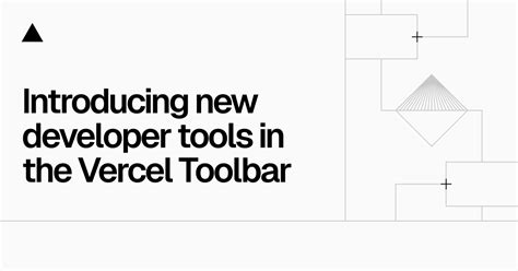 introducing new developer tools in the vercel toolbar vercel