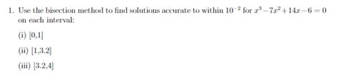 Solved Use The Bisection Method To Find Solutions Accurate Chegg
