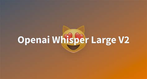 Openai Whisper Large V2 A Hugging Face Space By Ridges