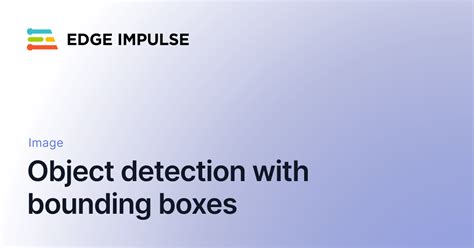 Object Detection With Bounding Boxes Edge Impulse Documentation