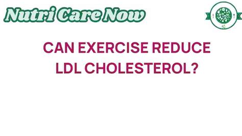 Can Exercise Truly Lower Ldl Cholesterol Discover The Science Behind It
