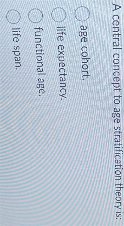 Solved A Central Concept To Age Stratification Theory Is Age