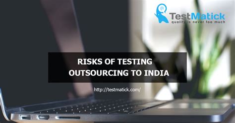 Risks Of Testing Outsourcing To India Testmatick