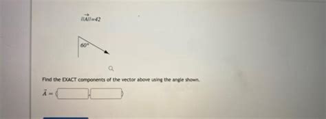 Solved Find The Exact Components Of The Vector Above Using