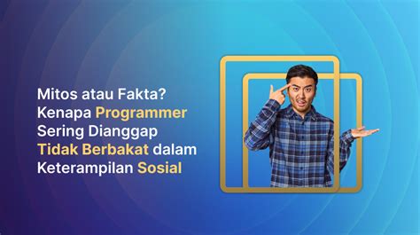 mitos atau fakta kenapa programmer sering dianggap tidak berbakat dalam keterampilan sosial