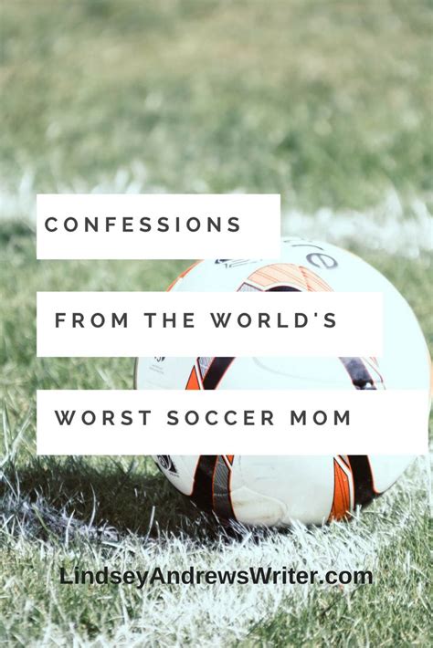 Confessions From The Worlds Worst Soccer Mom Lindsey Andrews