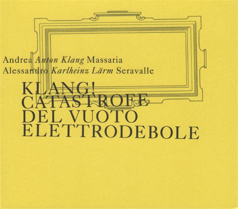 Klang Catastrofe Del Vuoto Elettrodebole By Andrea Anton Klang Massaria And Alessandro Karlheinz