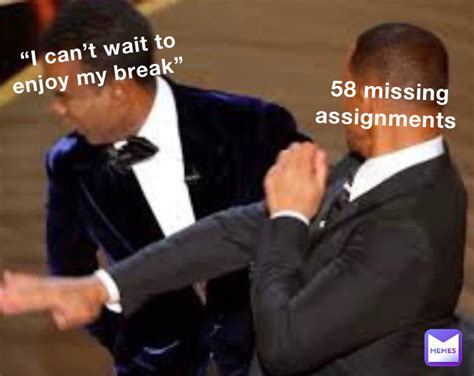 58 Missing Assignments “i Cant Wait To Enjoy My Break” Gavinis