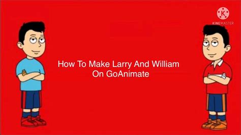 How To Make Larry And William On Goanimate Youtube