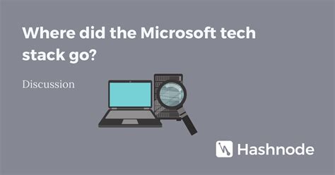 Where Did The Microsoft Tech Stack Disappear To Hashnode