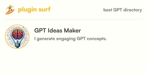 Gpt Ideas Maker Gpt Information Latest Updates And Reviews 2024