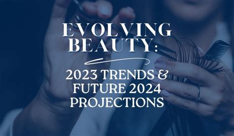 Evolving Beauty 2023 Trends And Future 2024 Predictions In The Salon