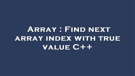 Array Find Next Array Index With True Value C Youtube