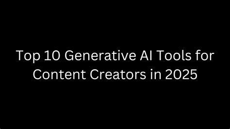 Top 10 Generative Ai Tools For Content Creators In 2025