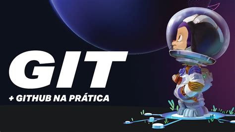 aprendendo a usar git e github na prática aula 1 youtube