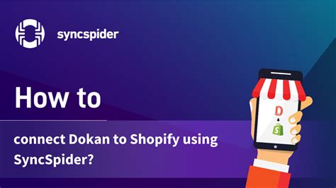 How To Connect Dokan To Shopify Using Syncspider