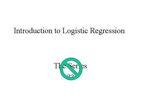 Introduction To Logistic Regression The Series I Think