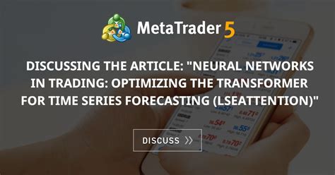 Discussing The Article Neural Networks In Trading Optimizing The