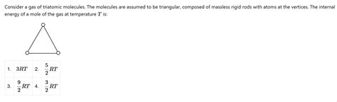 Consider A Gas Of Triatomic Molecules The Molecules Are Assumed To Be Triangular Composed Of