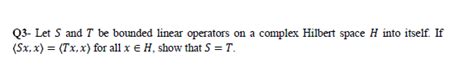 solved q3 let s and t be bounded linear operators on a
