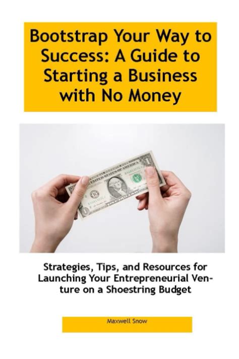 bootstrap your way to success a guide to starting a business with no