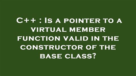 C Is A Pointer To A Virtual Member Function Valid In The Constructor Of The Base Class