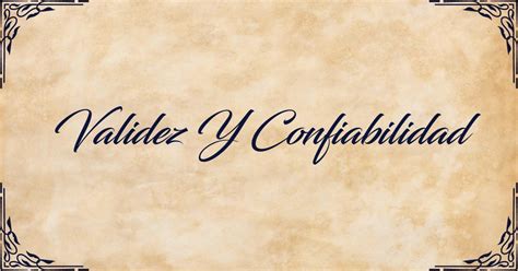 Validez Y Confiabilidad Información Completa Definición Ejemplos Y Más