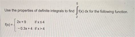 Solved Use The Properties Of Definite Integrals To Find Chegg