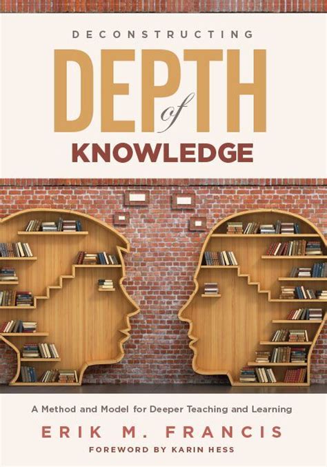 Erik M Francis Deconstructing Depth Of Knowledge A Method And Model For Deeper Teaching And
