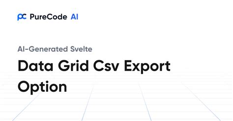 Build Svelte Data Grid Csv Export Option With Ai Save Time