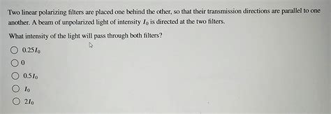 solved two linear polarizing filters are placed one behind