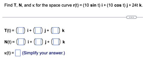 Solved Find T N and κ for the space curve Chegg