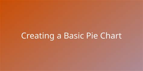 Creating A Basic Pie Chart Snippets Borstch