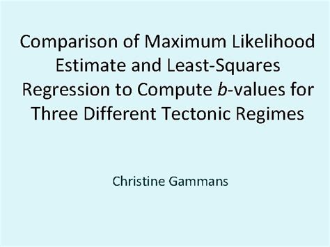 Comparison Of Maximum Likelihood Estimate And Leastsquares Regression