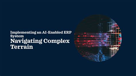 Navigating The Complex Terrain The Challenges Of Implementing An Erp System With Ai