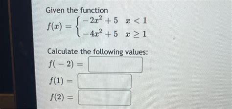 solved given the function f x {−2x2 5−4x2 5x
