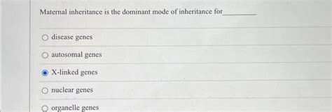 Solved Maternal Inheritance Is The Dominant Mode Of