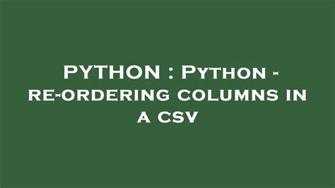 Python Python Re Ordering Columns In A Csv Youtube