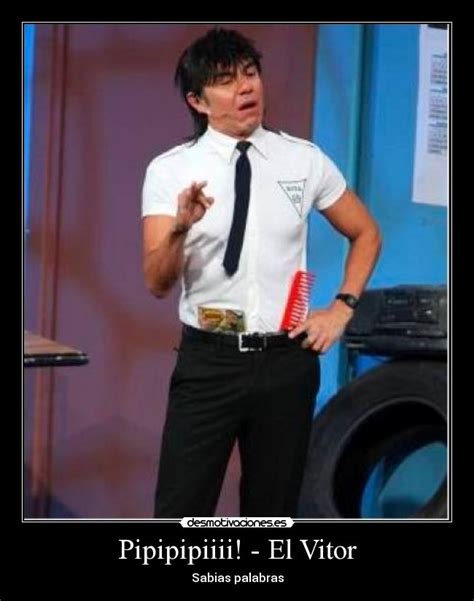 Pipipipiiii El Vitor Desmotivaciones