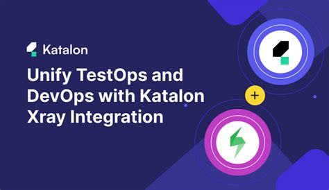 Unify Testops And Devops With Katalon Xray Integration