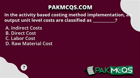 In The Activity Based Costing Method Implementation An Output Unit Level Costs Are Classified