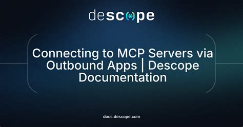 Connecting To Mcp Servers Via Outbound Apps Descope Documentation