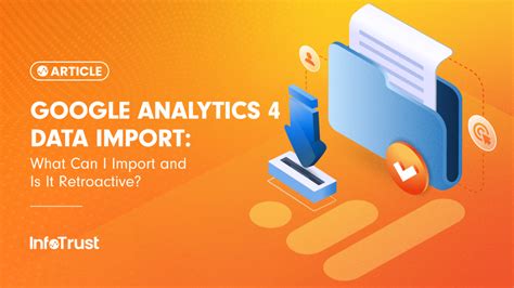Google Analytics 4 Data Import What Can I Import And Is It Retroactive